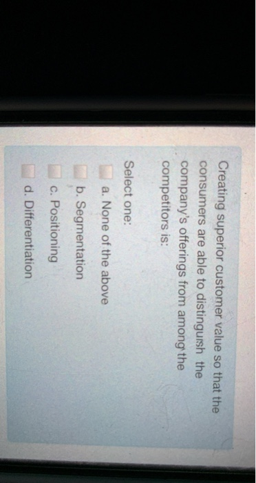 Solved Creating superior customer value so that the | Chegg.com