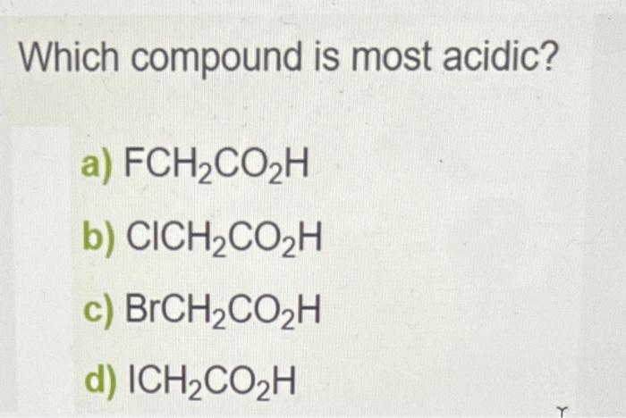 Solved Which compound is most acidic? a) FCH2CO2H b) | Chegg.com