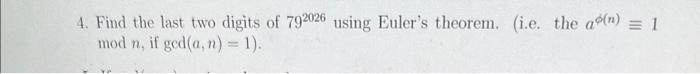 Solved 4. Find the last two digits of 792026 using Euler's | Chegg.com
