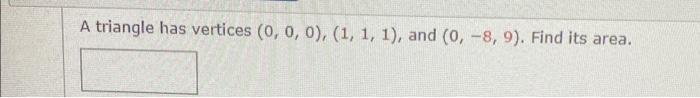 Solved A triangle has vertices (0,0,0),(1,1,1), and | Chegg.com