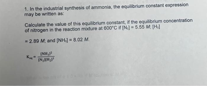 Solved 1. In the industrial synthesis of ammonia, the | Chegg.com