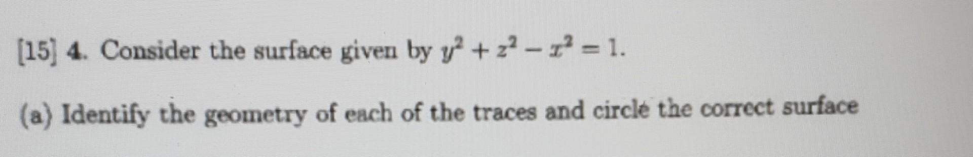Solved [15] 4. Consider the surface given by y2+z2−x2=1. (a) | Chegg.com