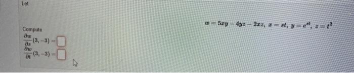 Solved Compute w=5xy−4yz−2xz,x=st,y=eot,z=t2 | Chegg.com