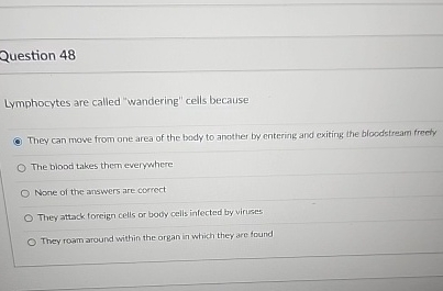 Solved Question 48Lymphocytes are called "wandering" cells | Chegg.com