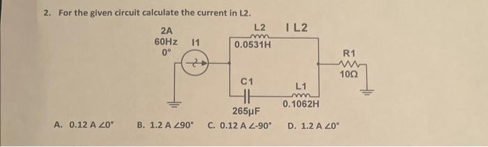 Solved 2. For the given circuit calculate the current in L. | Chegg.com