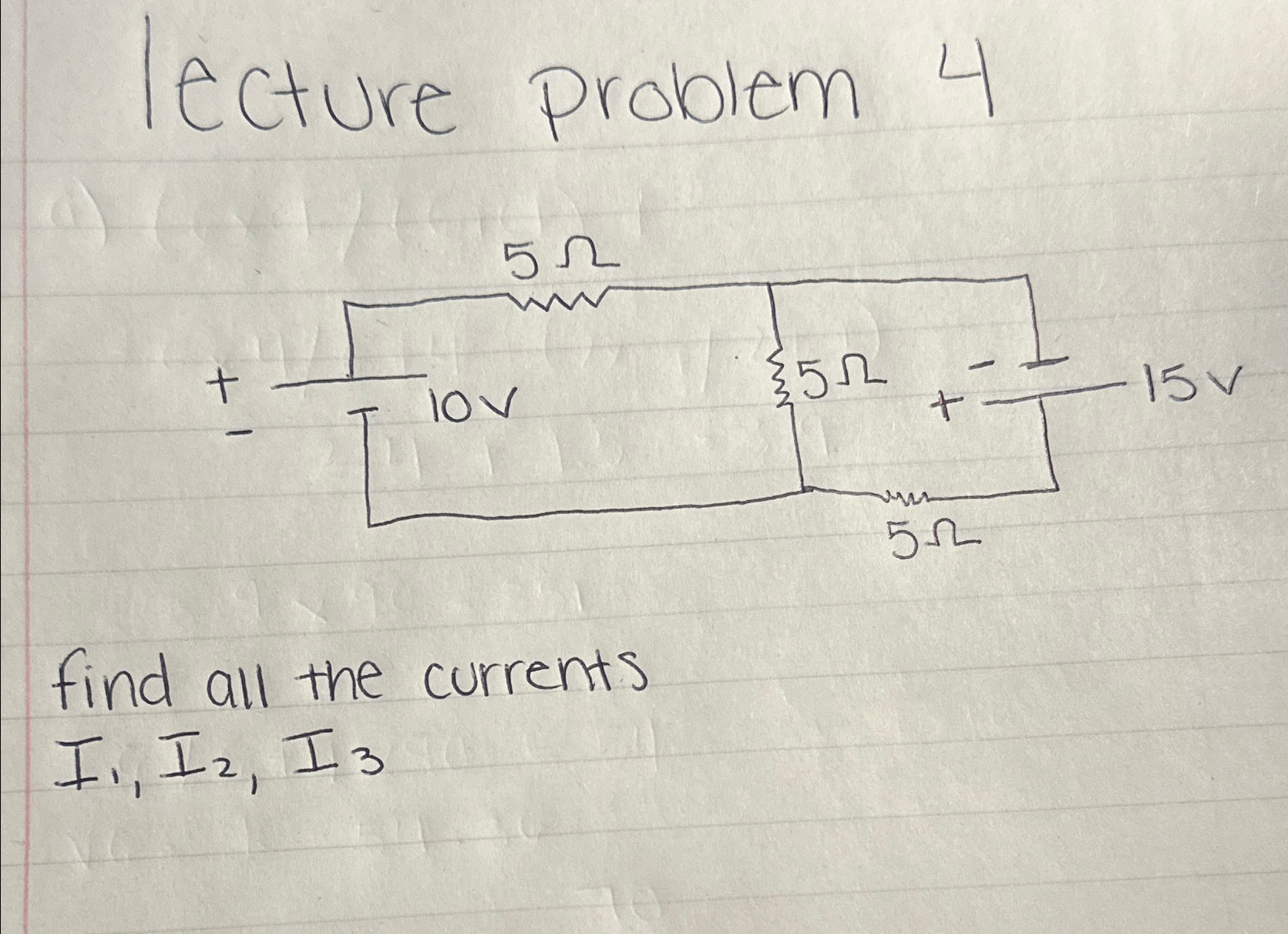 lecture problem 4find all the currentsI1,I2,I3 | Chegg.com