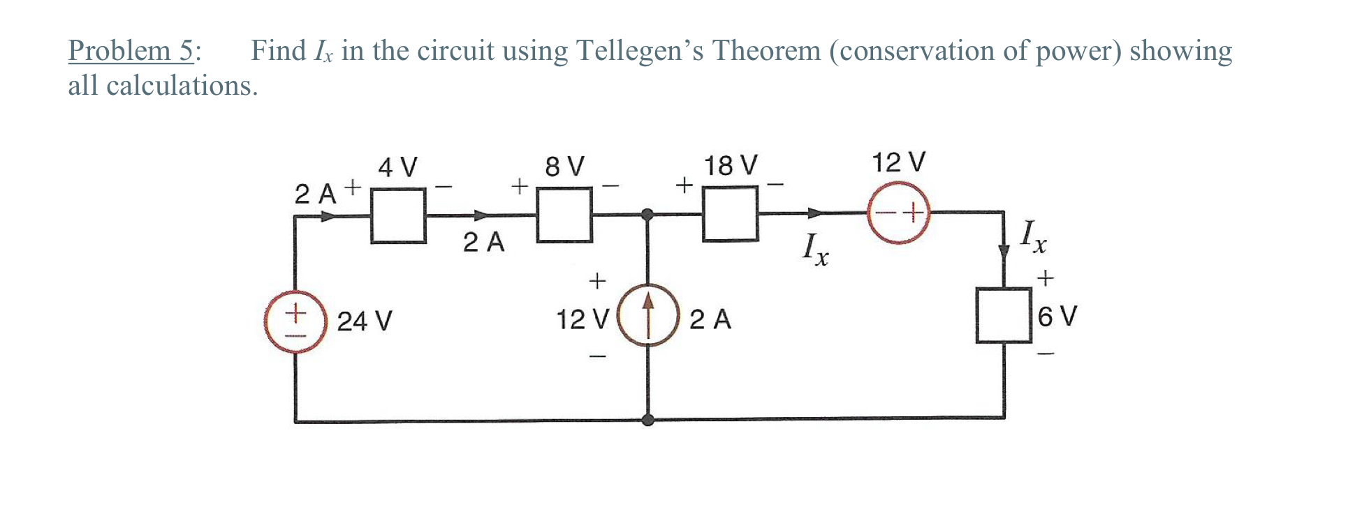 [Solved]: Problem 5: Find I_(x) in the circuit using Telleg