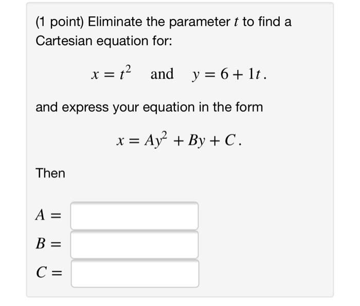 Solved (1 point) Eliminate the parameter t to find a | Chegg.com