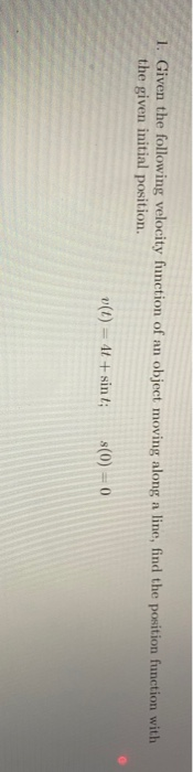 Solved 1. Given the following velocity function of an object | Chegg.com
