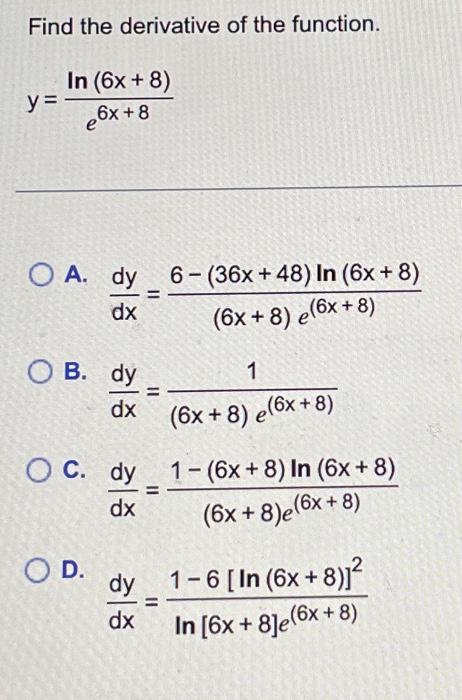 Solved Find the derivative of the function. y=e6x+8ln(6x+8) | Chegg.com