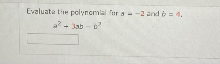 Solved Evaluate the polynomial for a=−2 and b=4. a2+3ab−b2 | Chegg.com