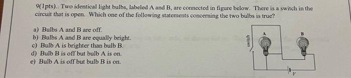 Solved 9 (1pts).. Two identical light bulbs, labeled A and | Chegg.com