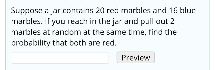 Solved Suppose a jar contains 20 red marbles and 16 blue | Chegg.com Solved Suppose a jar contains 20 red marbles and 16 blue | Chegg.com