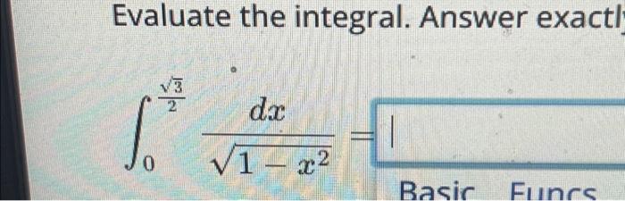 Solved Evaluate the integral. Answer exactl انه به 1.² 0 dr | Chegg.com