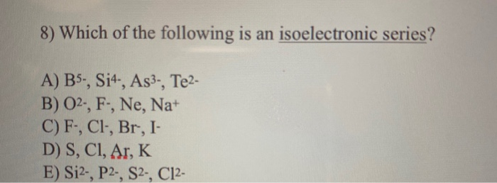 Solved 8) Which of the following is an isoelectronic series? | Chegg.com