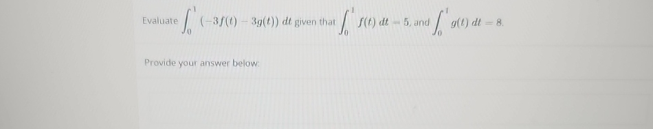 Solved Evaluate ∫01(-3f(t)-3g(t))dt ﻿given that ∫01f(t)dt=5, | Chegg.com
