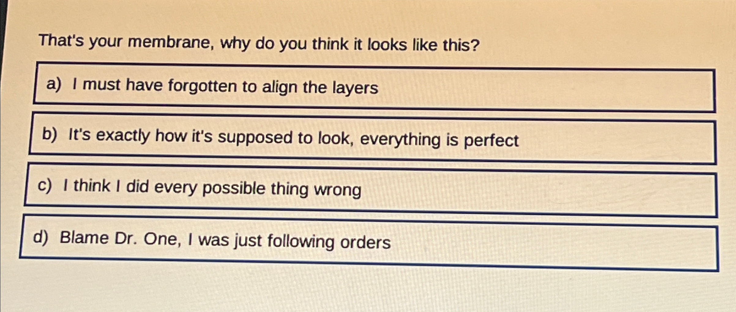 Solved That's your membrane, why do you think it looks like | Chegg.com