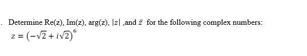 Solved Determine Re(z),Im(z),arg(z),∣z∣, and zˉ for the | Chegg.com
