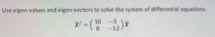 Solved Use eigen-values and eigen-vectors to solve the | Chegg.com