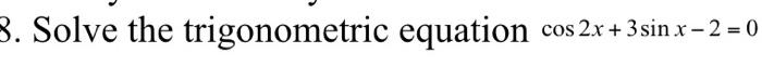 Solved Solve the trigonometric equation cos2x+3sinx−2=0 | Chegg.com