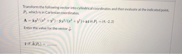 Solved Transform the following vector into cylindrical | Chegg.com