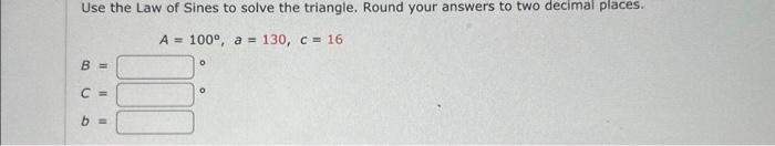 Solved Use the Law of Sines to solve the triangle. Round | Chegg.com