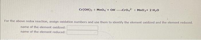 Solved Cr(OH)3 + MnO4 + OH CrO4 + MnO₂+ 2 H₂O For the above | Chegg.com