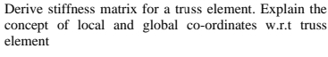 Solved Derive stiffness matrix for a truss element. Explain | Chegg.com