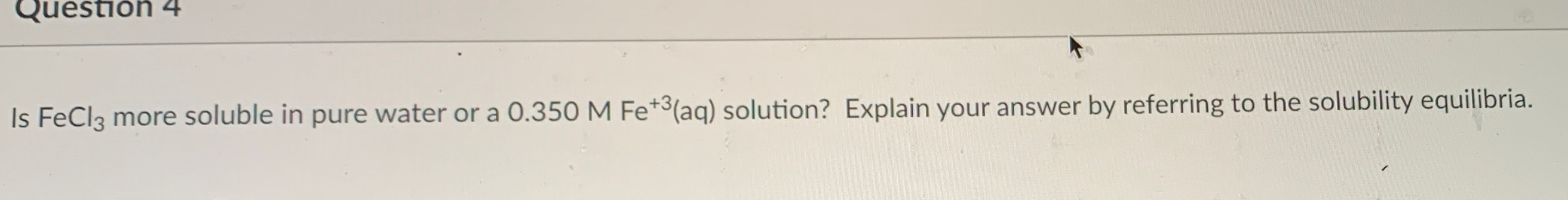 Solved Is FeCl3 ﻿more soluble in pure water or a | Chegg.com
