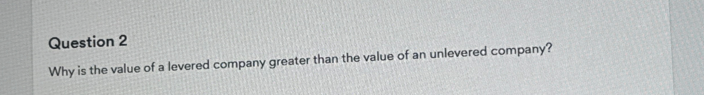 Solved Question 2Why is the value of a levered company | Chegg.com