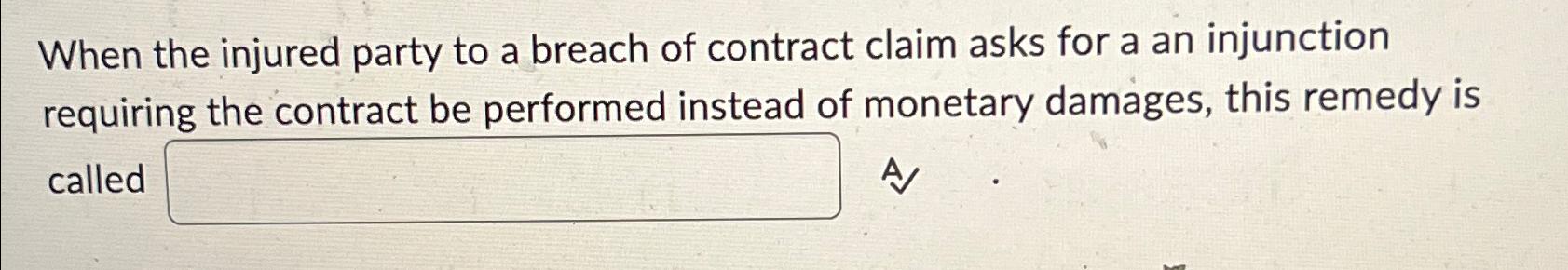 Solved When the injured party to a breach of contract claim | Chegg.com