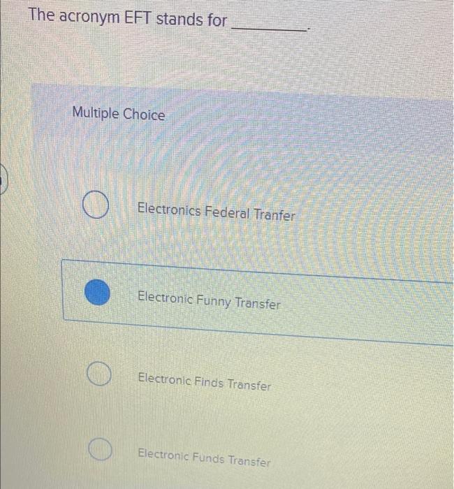 Solved The acronym EFT stands for Multiple Choice O | Chegg.com