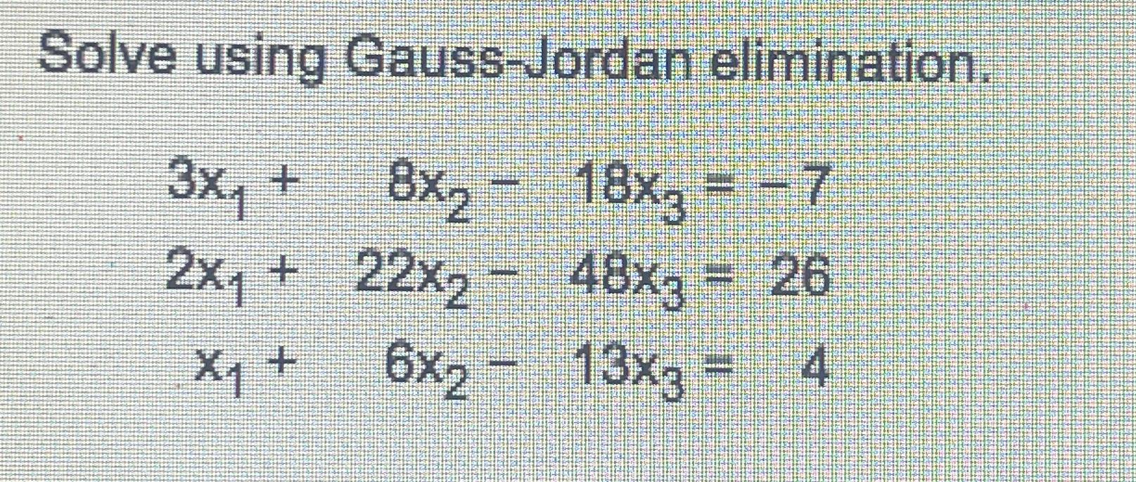 Solved Solve using Gauss-Jordan | Chegg.com