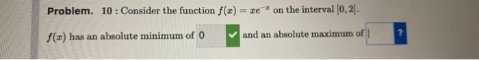Solved Problem. 10: Consider the function f(x)=xe−x on the | Chegg.com