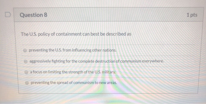 Question 8 1 pts The U.S. policy of containment can | Chegg.com