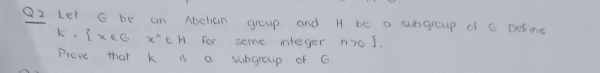 Solved Q2 Let G be an Abelian group and H be a subgroup of E | Chegg.com