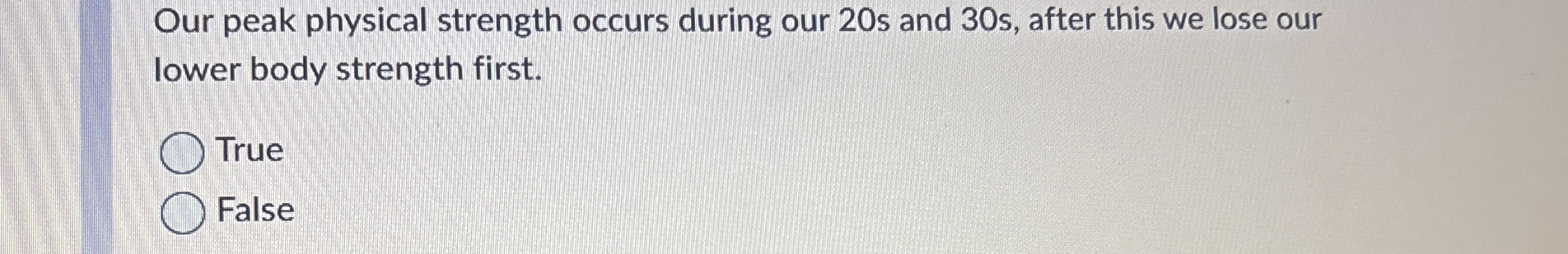 Solved Our peak physical strength occurs during our 20s and | Chegg.com