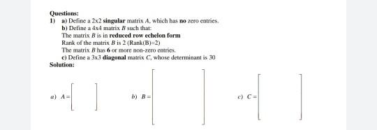 Solved Questions: 1) a) Define a 2x2 singular matrix A, | Chegg.com