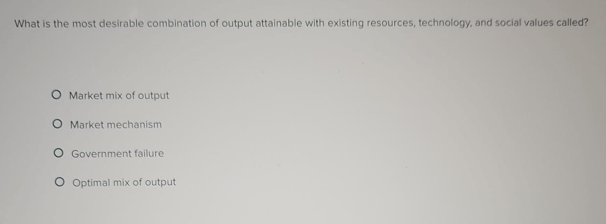 Solved What is the most desirable combination of output | Chegg.com