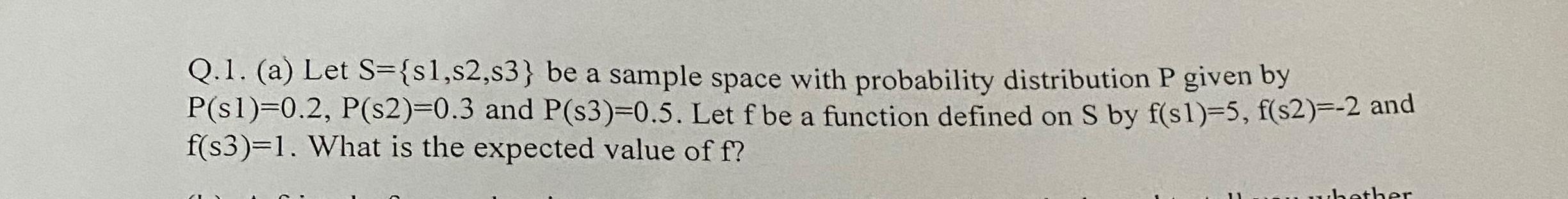 Solved Q.1. (a) ﻿Let S={s1,s2,s3} ﻿be a sample space with | Chegg.com