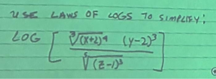 Solved USE LAWS OF LOGS TO SIMPLIEY: | Chegg.com
