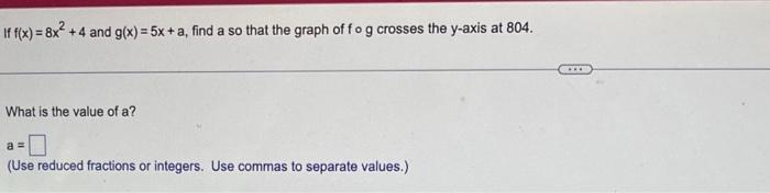 Solved If f(x)=8x2+4 and g(x)=5x+a, find a so that the graph | Chegg.com