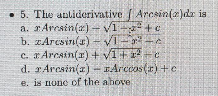 Solved 5. The antiderivative ∫Arcsin(x)dx is a. | Chegg.com