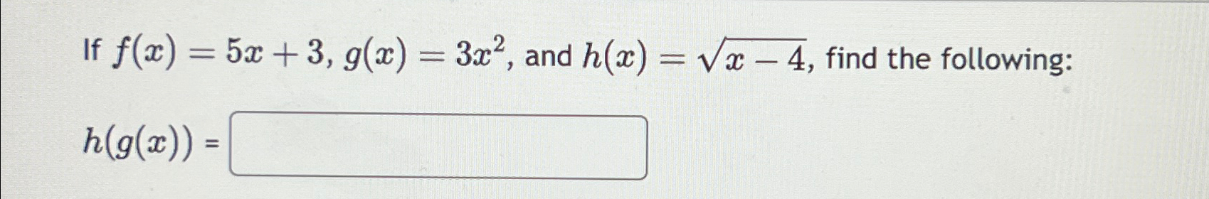 Solved If f(x)=5x+3,g(x)=3x2, ﻿and h(x)=x-42, ﻿find the | Chegg.com