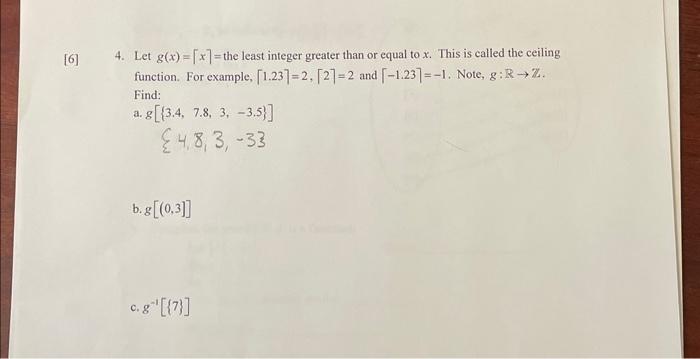 Solved [6] 4. Let g(x)=⌈x⌉= the least integer greater than | Chegg.com