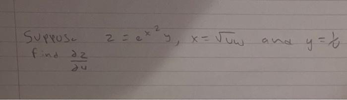 Solved Suppose 2=ex2y,x=vw and y=v1 find ∂u∂z | Chegg.com