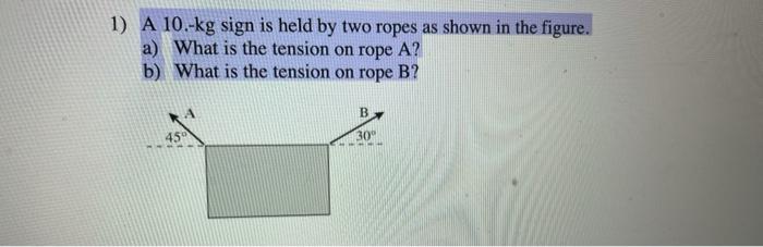 Solved 1) A 10.-kg sign is held by two ropes as shown in the | Chegg.com
