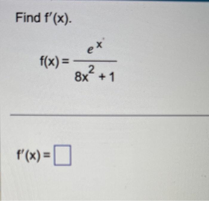 Solved Find f′(x). f(x)=8x2+1ex f′(x)=Quick Review: Can you | Chegg.com