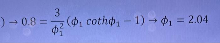Solved ϕ123(ϕ1cothϕ1−1)→ϕ1=2.04→0.8=ϕ123(ϕ1cothϕ1−1)→ϕ1=2.04 | Chegg.com