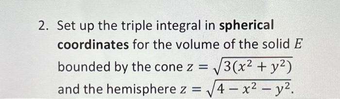 Solved 2. Set up the triple integral in spherical | Chegg.com